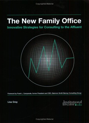 The New Family Office: Strategies for Consulting to the Affluent by ...