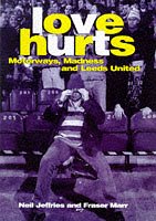 Love Hurts: Motorways, Madness and Leeds United by Neil Jeffries ...