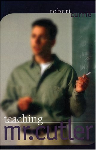 Teaching Mr. Cutler by Robert Currie | Goodreads