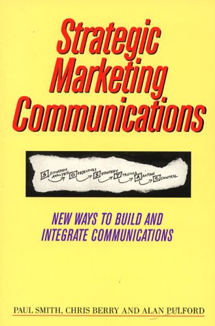 STRATEGIC MARKETING COMMUNICATIONS: NEW WAYS TO BUILD AND INTEGRATE ...