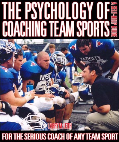 The Psychology of Coaching Team Sports: A Self-Help Guide by Larry M ...