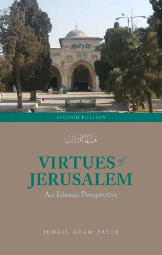 Virtues of Jeusalem- An Islamic Perspective by Ismail Adam Patel | Goodreads