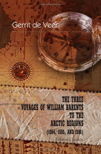 The Three Voyages of William Barents to the Arctic Regions by Gerrit de ...