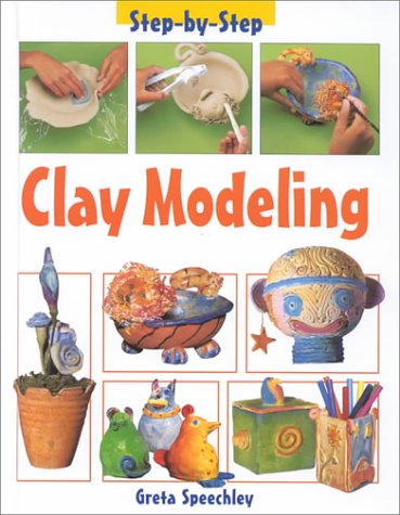 Clay Modeling (Step by Step) by Greta Speechley | Goodreads