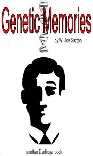 Genetic Memories by W. Joe Saxton | Goodreads