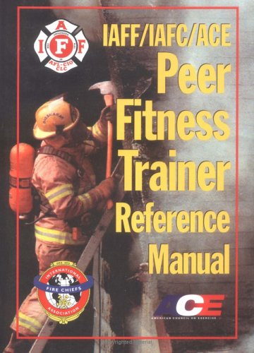 IAFF/IAFC/ACE Peer Fitness Trainer Reference Manual by American Council ...