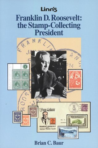 Franklin D. Roosevelt: the Stamp-Collecting President by Brian C. Baur ...