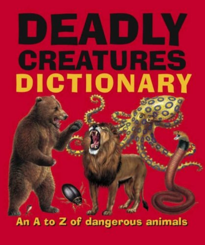 Deadly Creatures Dictionary by Clint Twist | Goodreads