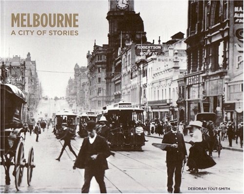Melbourne: A City of Stories by Deborah & Robyn Annear Tout-Smith ...