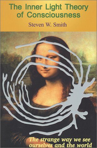 The Inner Light Theory of Consciousness by Steven W. Smith | Goodreads