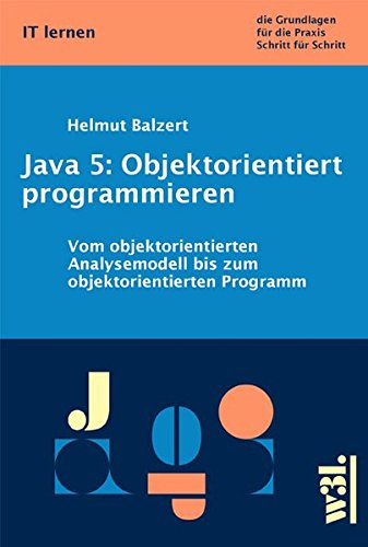 Java 5: Objektorientiert programmieren. by Helmut Balzert | Goodreads