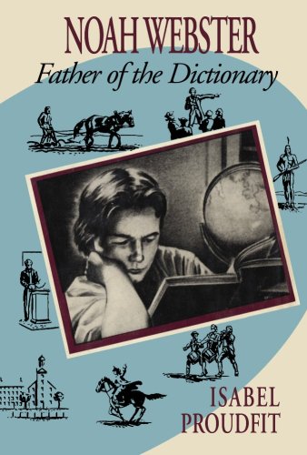 Noah Webster Father of the Dictionary by Isabel Proudfit | Goodreads