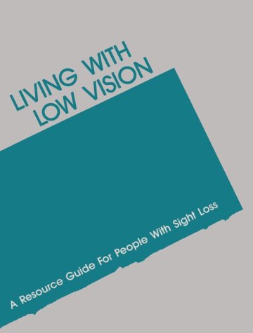 Living With Low Vision: A Resource Guide for People With Sight Loss by ...