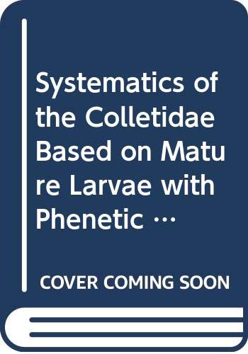 Systematics of the Colletidae Based on Mature Larvae with Phenetic ...