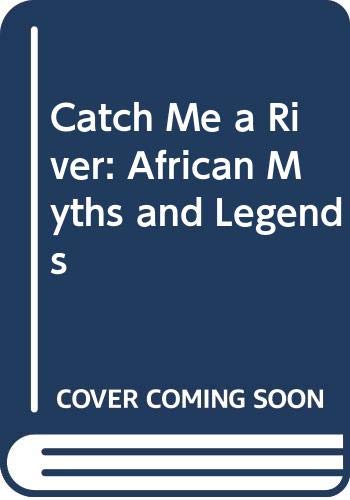 Catch me a river: African myths and legends by Diana Pitcher | Goodreads