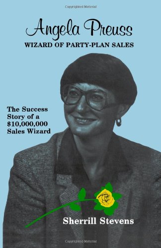Angela Preuss: The Wizard of Party-Plan Sales by Sherrill G. Stevens ...