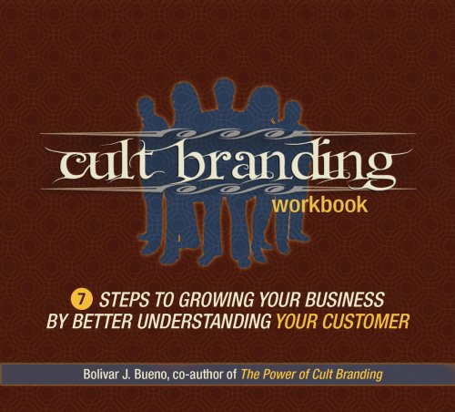 Cult Branding Workbook: Seven Steps to Growing Your Business by Better ...
