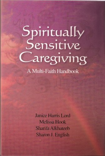Spiritually Sensitive Caregiving: A Multi-Faith Handbook by Janice ...