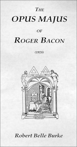Opus Majus of Roger Bacon (1928) by Robert Belle Burke | Goodreads