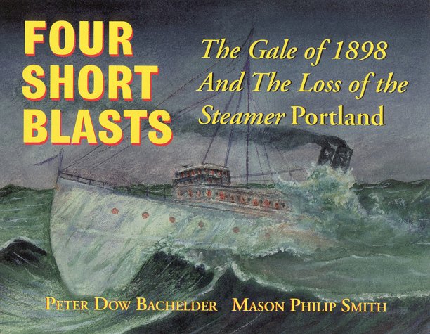 Four Short Blasts: The Great Gale of 1898 and the Loss of the Steamer ...