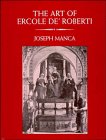 The Art of Ercole de' Roberti by Joseph Manca | Goodreads