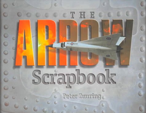 The Arrow Scrapbook: Rebuilding a Dream and a Nation by Peter Zuuring ...