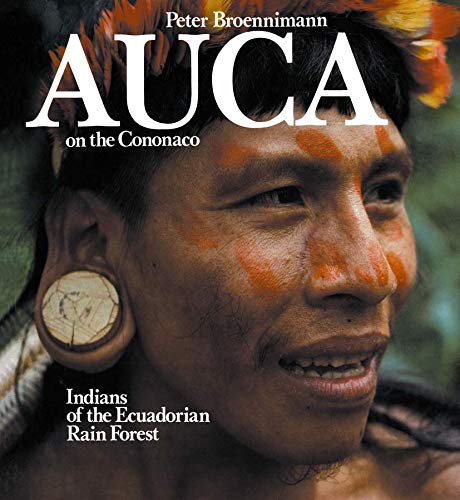 Auca on the Cononaco: Indians of the Ecuadorian Rain Forest by Peter ...