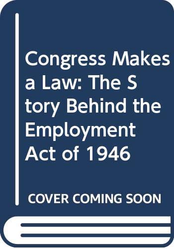 Congress Makes a Law: The Story behind the Employment Act of 1946 by ...