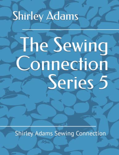 The Sewing Connection 5: Shirley Adams Sewing Connection by Shirley ...