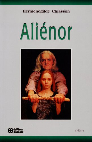 Aliénor: Théâtre (French Edition) by Herménégilde Chiasson | Goodreads