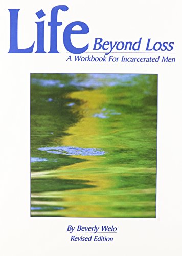 Life Beyond Loss: A Workbook for Incarcerated Men by Beverly Kay Welo ...