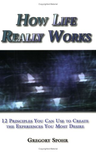 How Life Really Works by Gregory Spohr | Goodreads