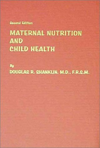 Maternal Nutrition and Child Health by Douglas R. Shanklin | Goodreads