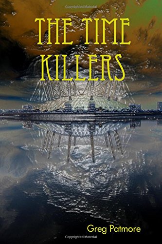 The Time Killers by Greg Patmore | Goodreads