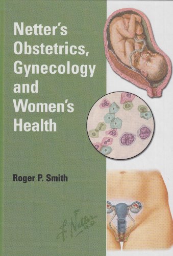 Netter's Obstetrics, Gynecology & Women's Health by Roger P. Smith gregory.ginsberg.uphs.upenn ...