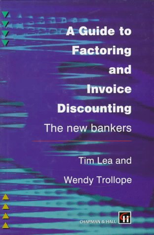 A Guide to Factoring and Invoice Discounting: The New Bankers by Tim ...