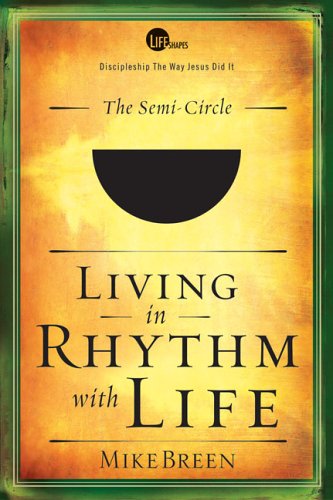 Living in the Rhythm of Life: The Semi-Circle by Mike Breen | Goodreads
