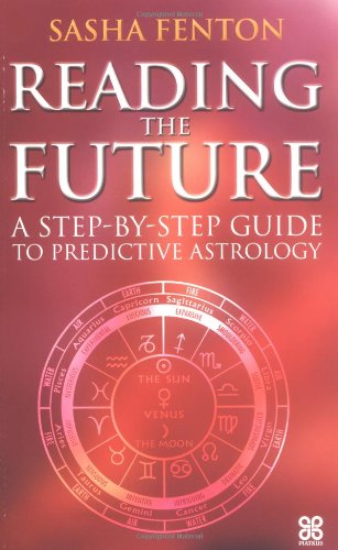 Reading the Future: A Step-by-step Guide to Predictive Astrology by ...