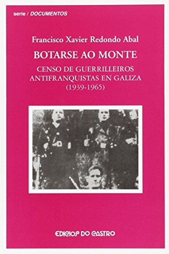 Botarse Ao Monte: Censo de Guerrilleiros Antifranquistas Na Galiza by ...
