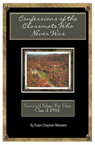 Confessions of the Classmate Who Never Was, Northfield School for Girls ...