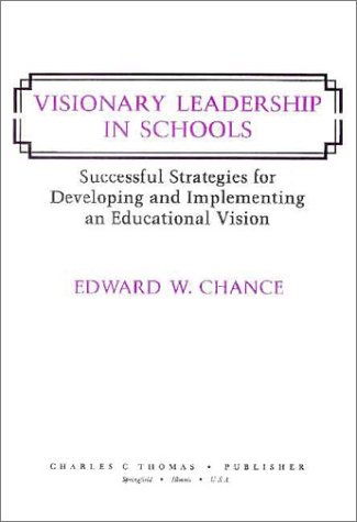 Visionary Leadership in Schools: Successful Strategies for Developing ...