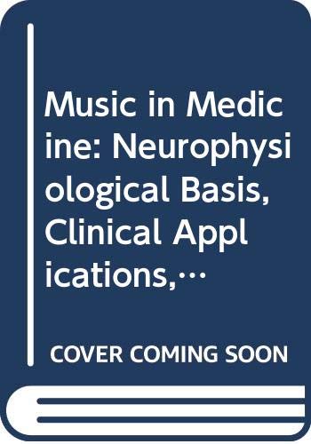 Music in Medicine: Neurophysiological Basis, Clinical Applications, Aspects in the Humanities by ...