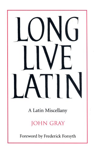 Long Live Latin : A Latin Miscellany by John M. Gray | Goodreads