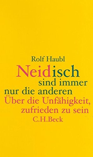 Neidisch sind immer nur die anderen. Über die Unfähigkeit, zufrieden zu ...