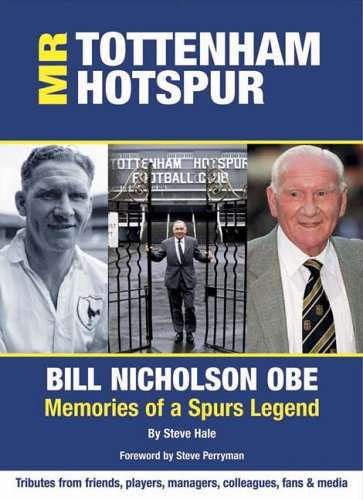 Mr. Tottenham Hotspur : Bill Nicholson Obe - Memories of a Spurs Legend ...