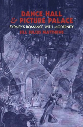 Dance Hall and Picture Palace : Sydney's Romance with Modernity by Jill ...