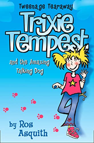 Trixie Tempest and the Amazing Talking Dog (Tweenage Tearaway, Book 1 ...