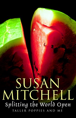 Splitting the world open: Taller poppies and me by Susan Mitchell ...