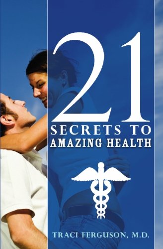 21 Secrets to Amazing Health by Traci Ferguson | Goodreads