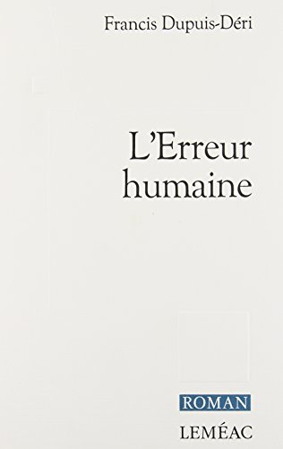 L'erreur humaine: Roman (French Edition) by Francis Dupuis-Déri | Goodreads